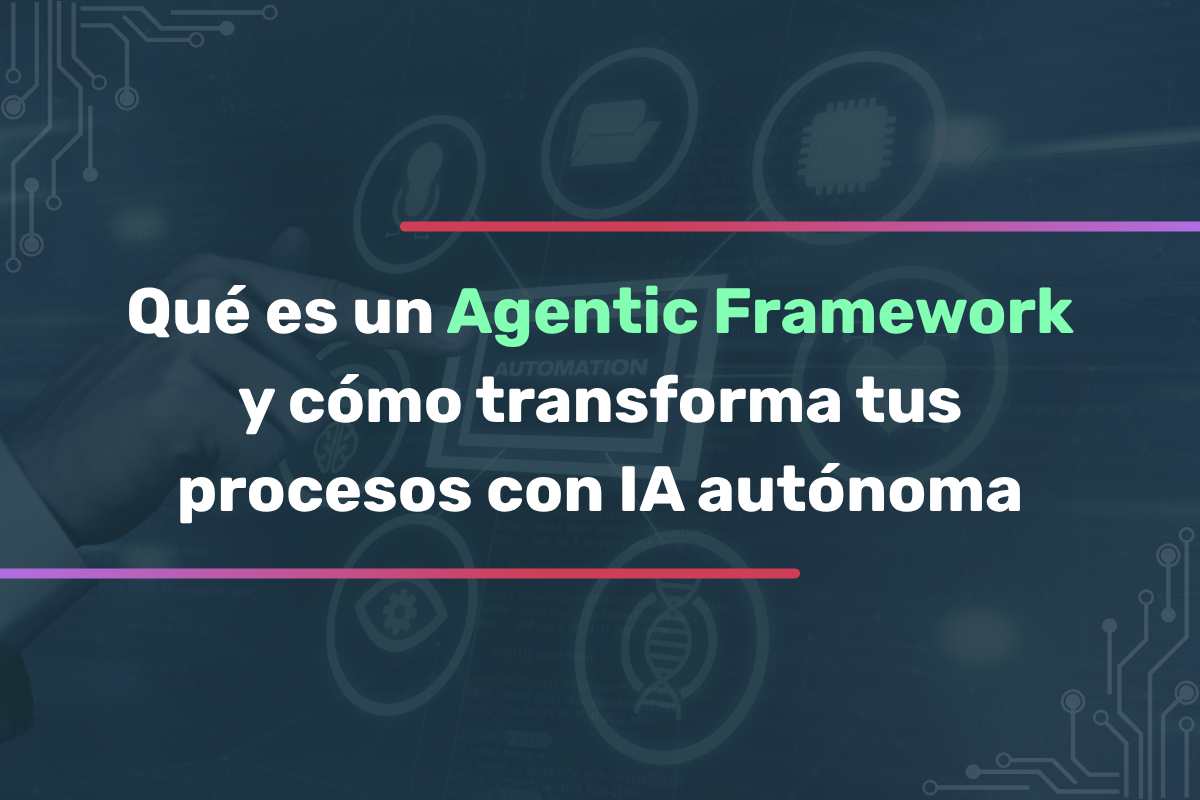 Qué es un Agentic Framework y cómo transforma tus procesos con IA ...